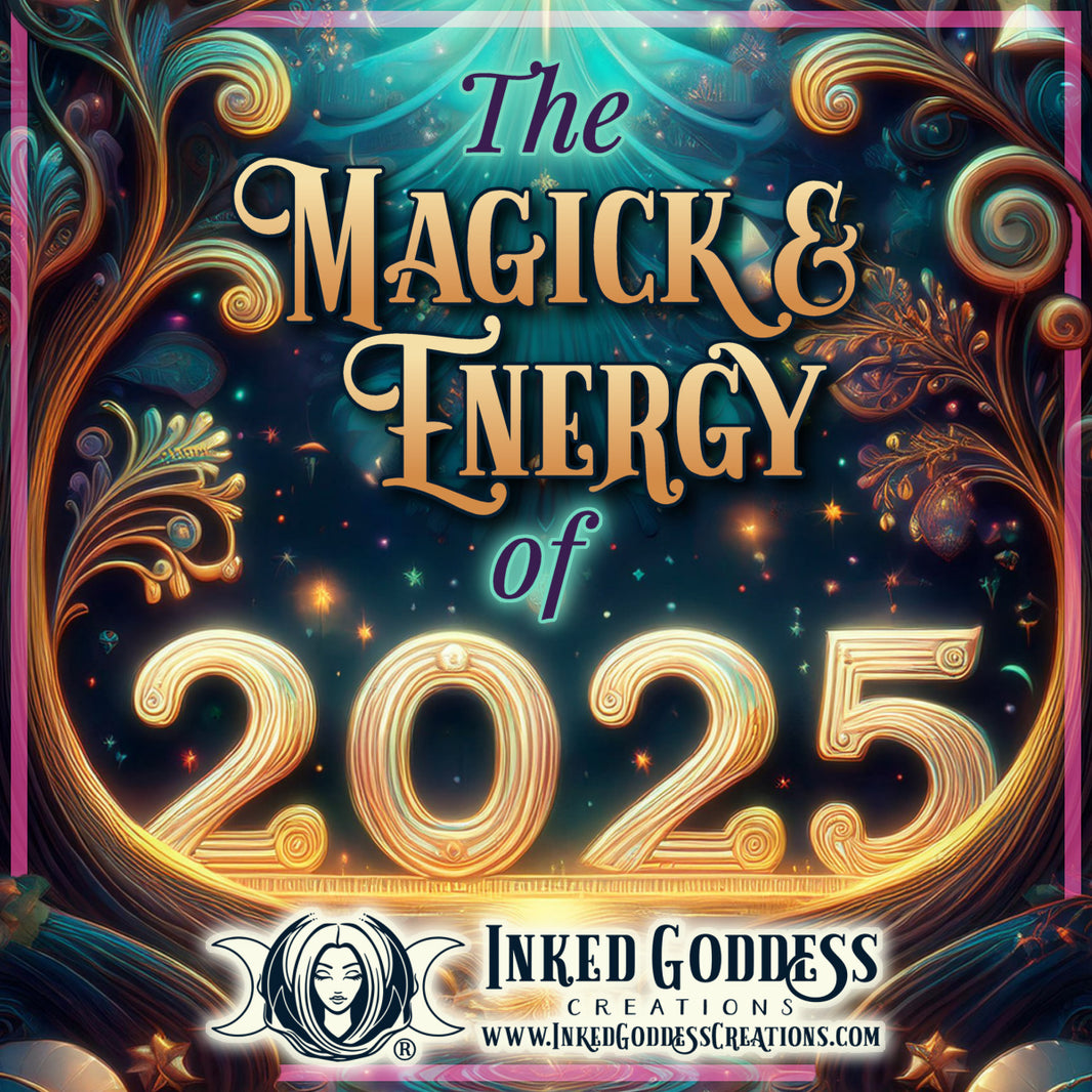The Magick & Energy of 2025 – Inked Goddess Creations