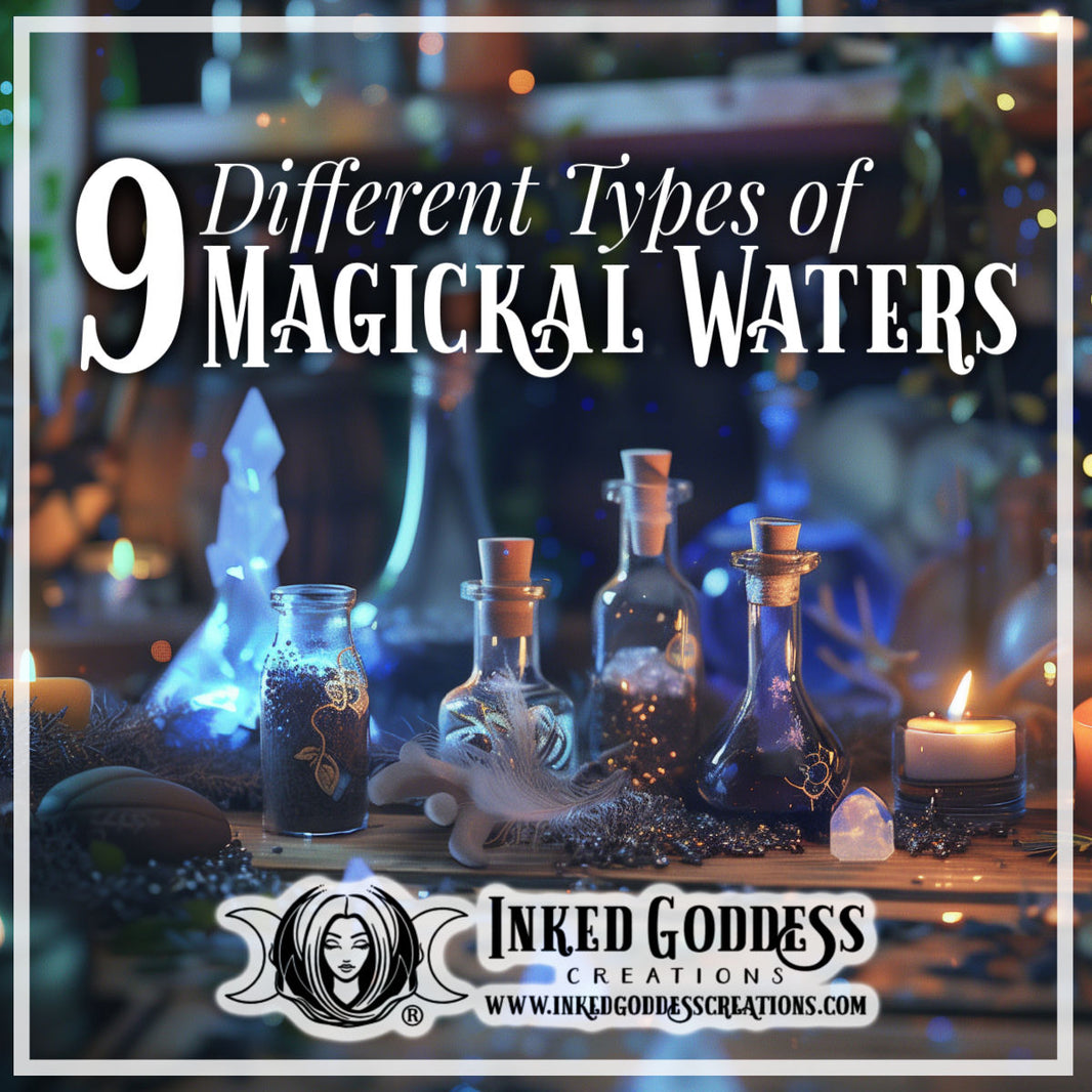 9 Different Types of Magickal Waters – Inked Goddess Creations