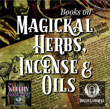 My Witchy Bookshelf- Magickal Herbs, Incense and Oils – Inked Goddess ...