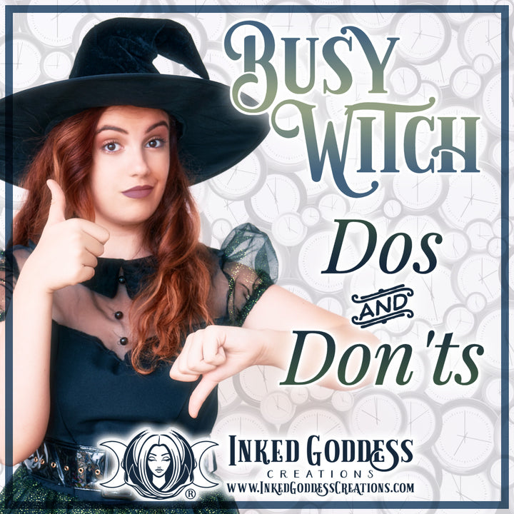 Busy Witch Dos and Don’ts – Inked Goddess Creations