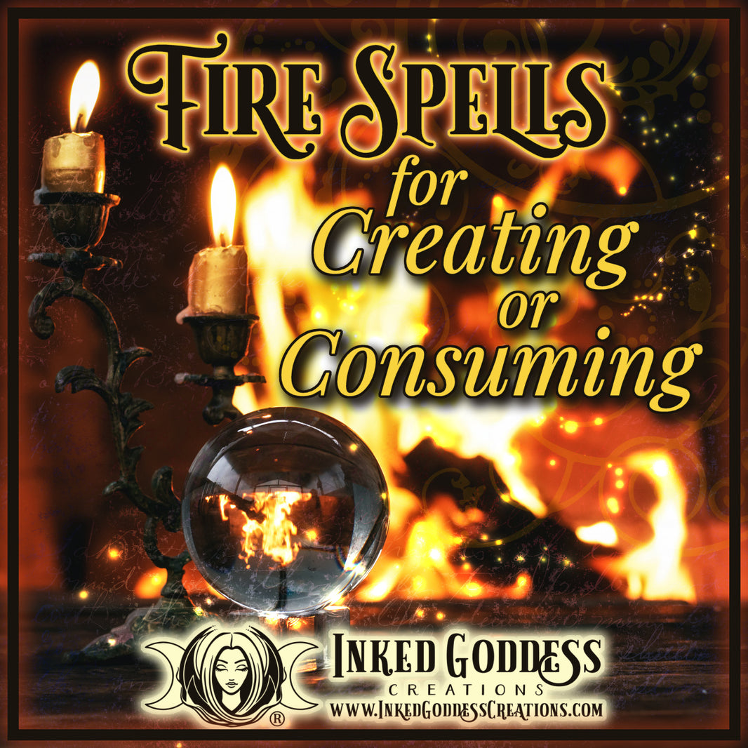 Fire Spells for Creating or Consuming – Inked Goddess Creations