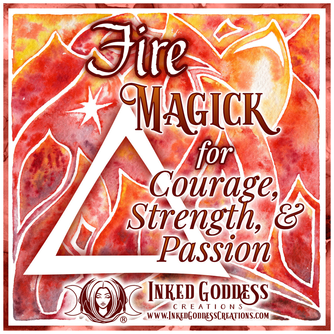 Fire Magick for Courage, Strength, & Passion – Inked Goddess Creations