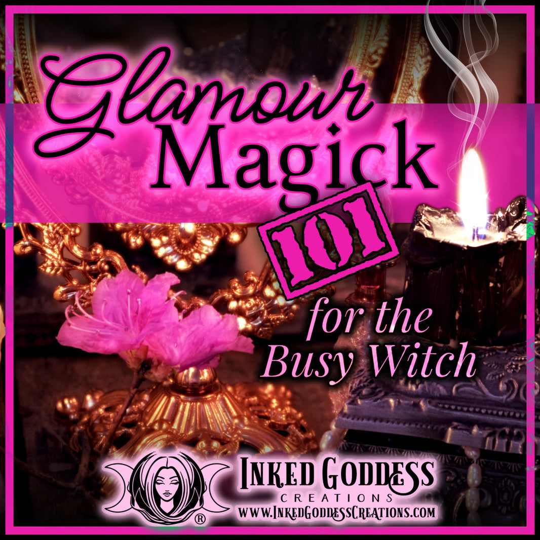 Glamour Magick 101 for the Busy Witch – Inked Goddess Creations