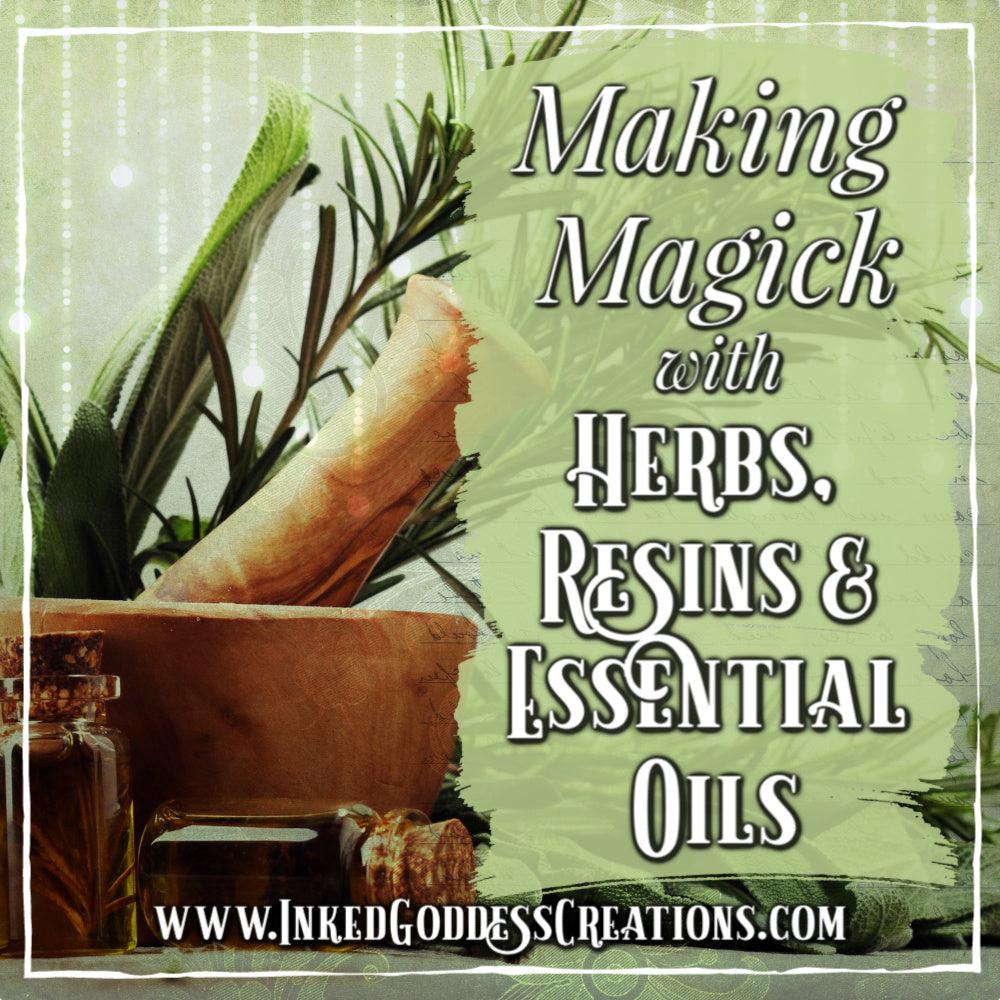 Making Magick with Herbs, Resins & Essential Oils – Inked Goddess Creations