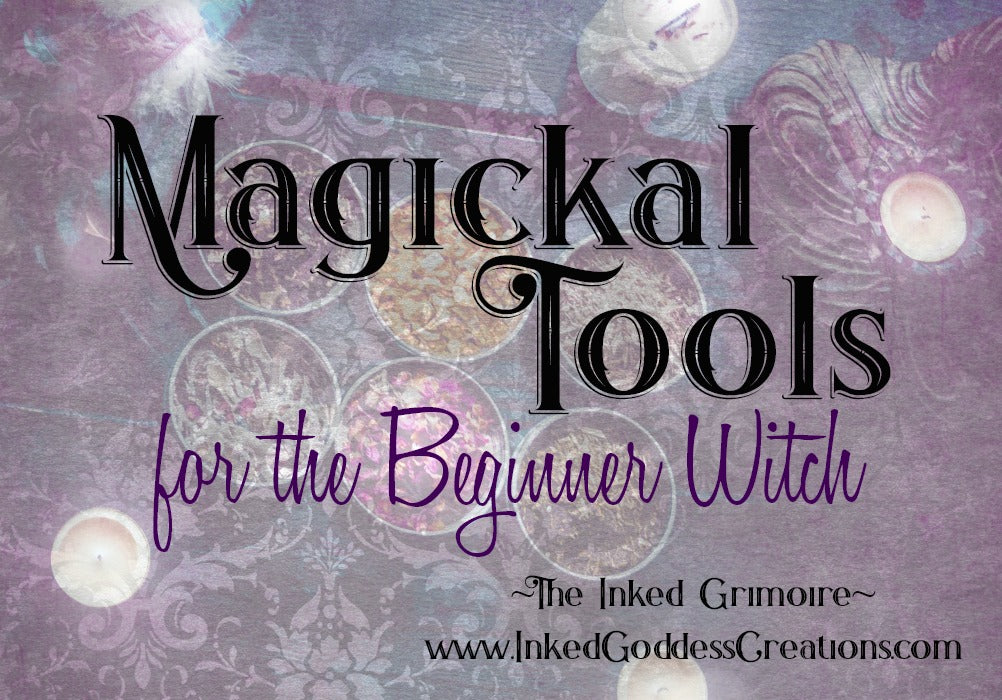Magickal Tools for the Beginner Witch – Inked Goddess Creations