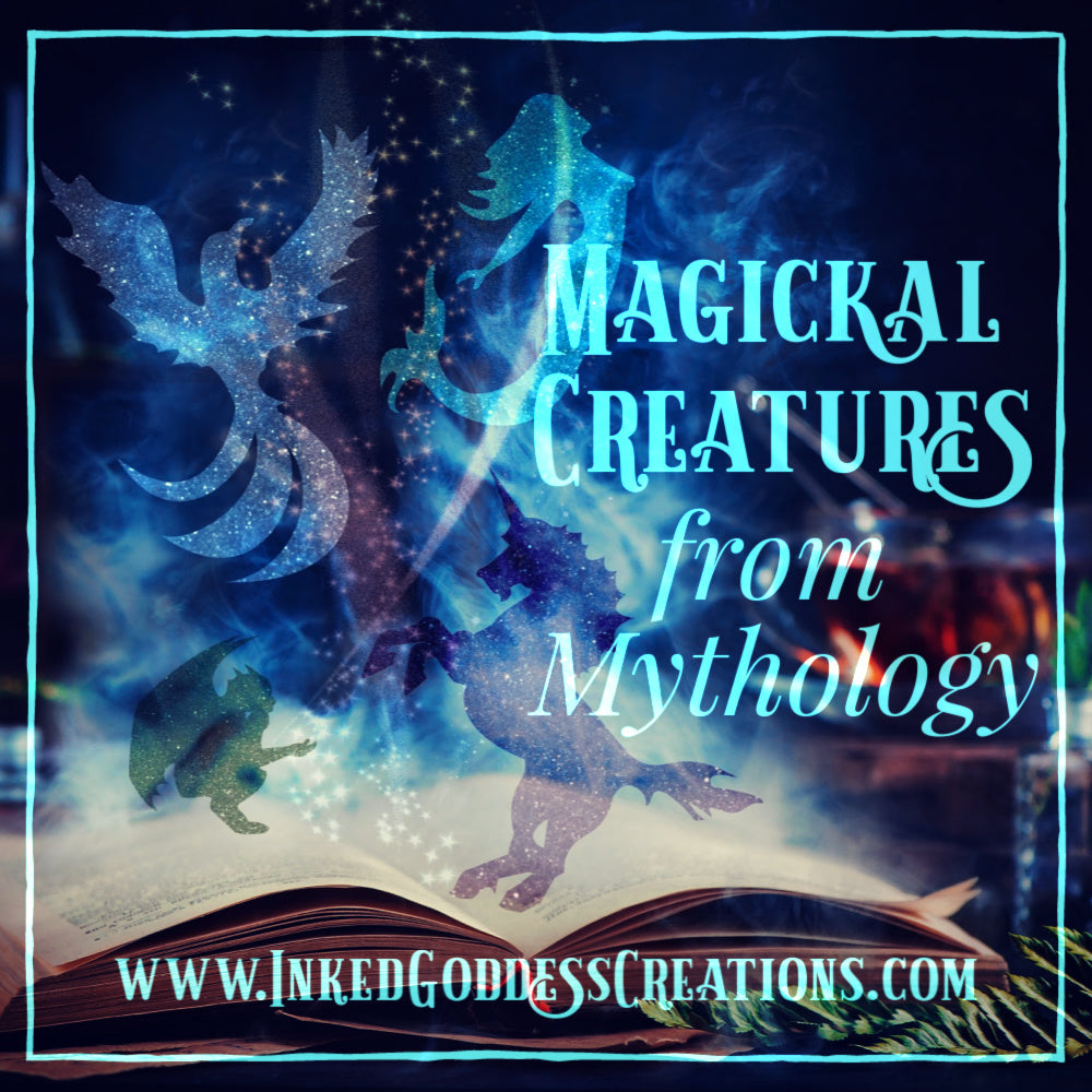 Magickal Creatures from Mythology – Inked Goddess Creations