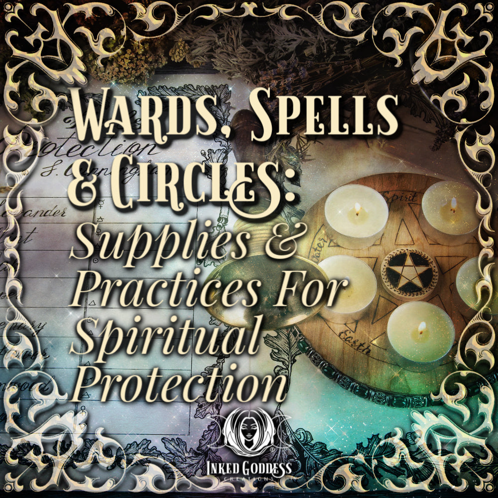 Wards, Spells & Circles: Supplies & Practices For Spiritual Protection ...