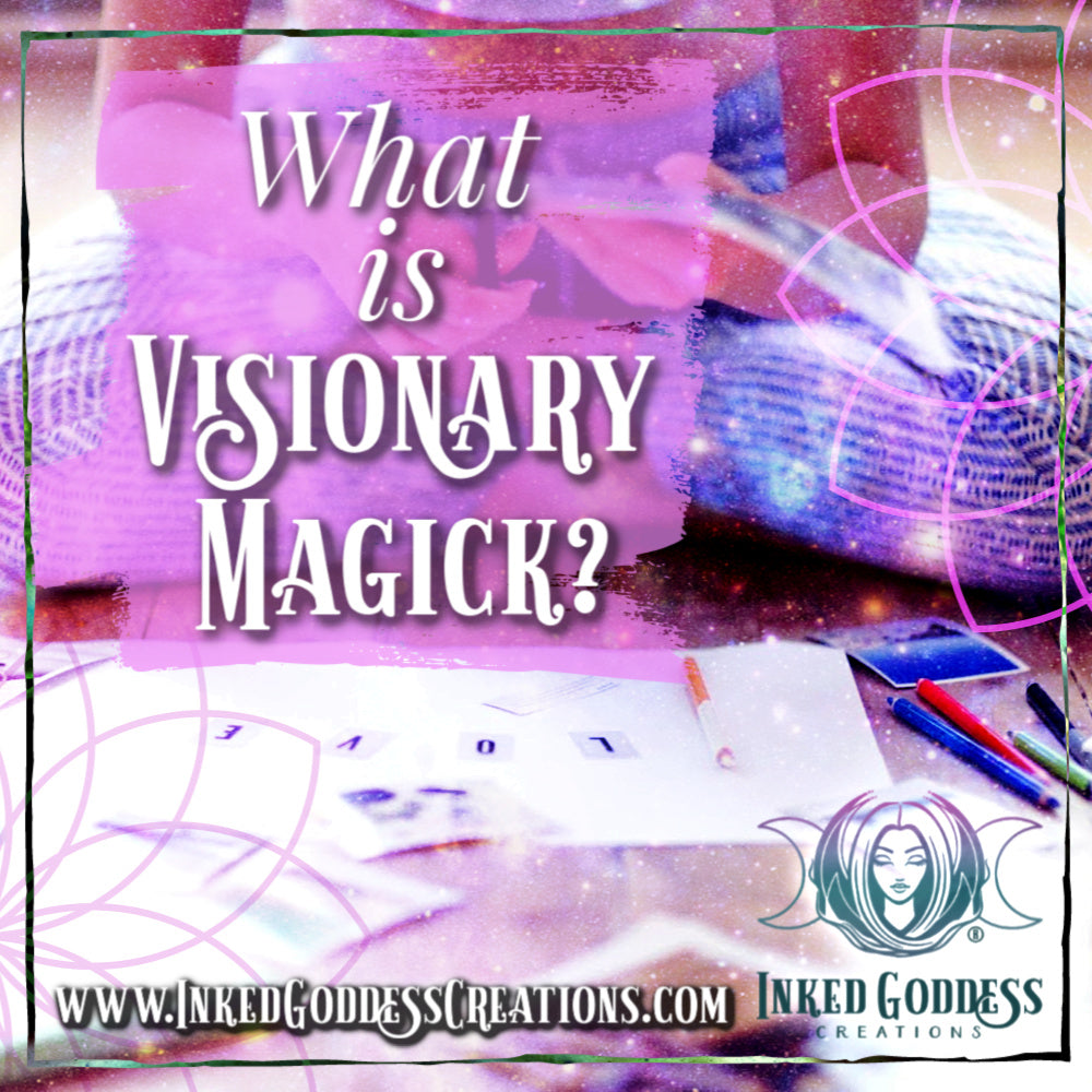 What Is Visionary Magick? – Inked Goddess Creations
